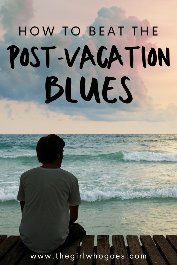 How To Deal With Post-Vacation Depression or Sadness