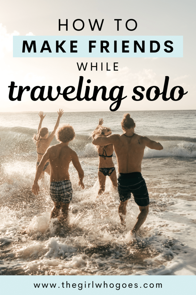 How to Make Friends While Traveling Solo – The Girl Who Goes